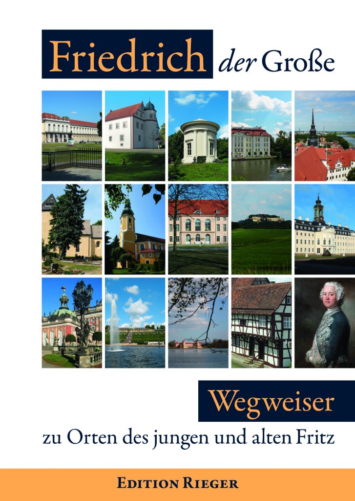 Friedrich der Große – Ein Wegweiser zu Orten des jungen und alten Fritz ...